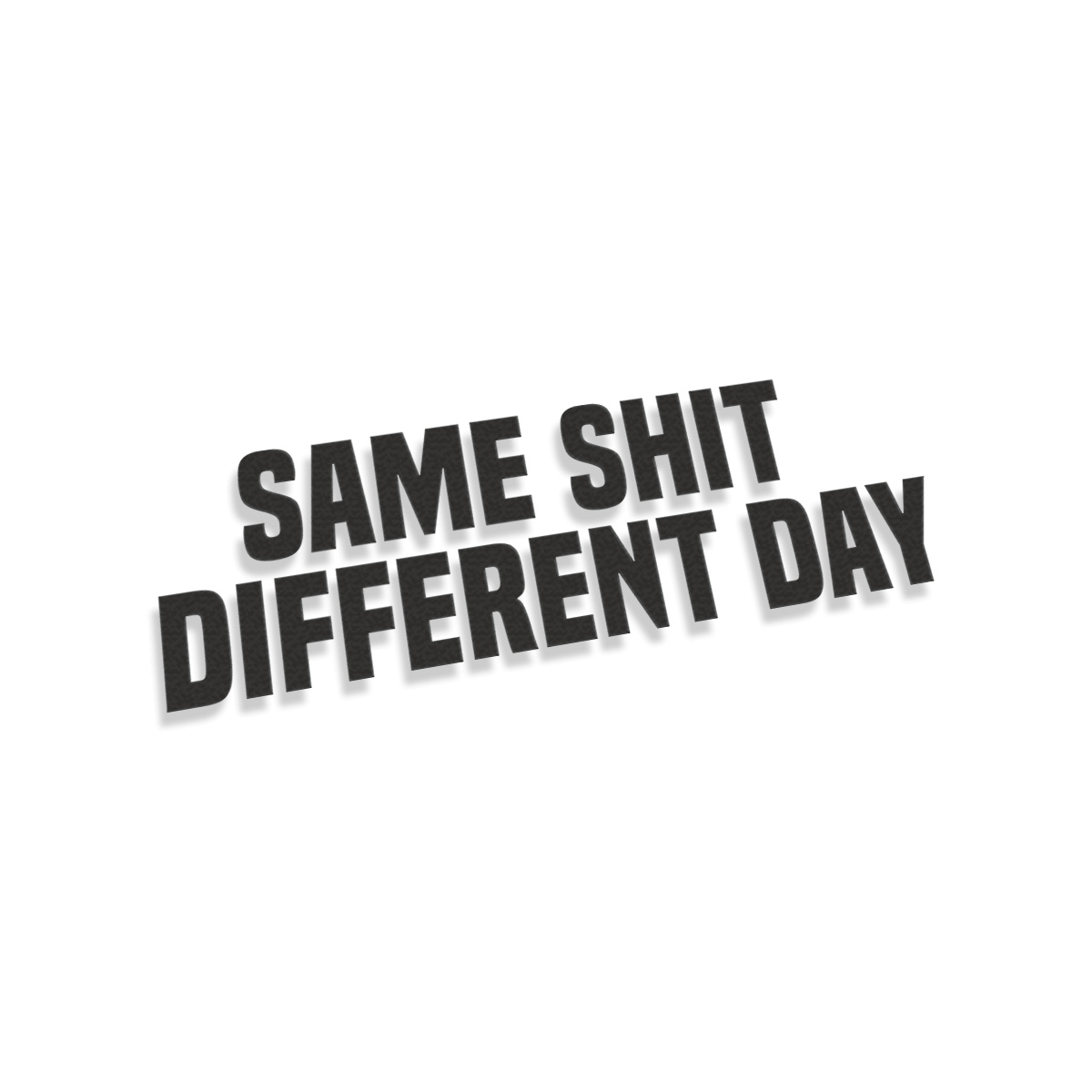 Same Shit Different Day | Stickers