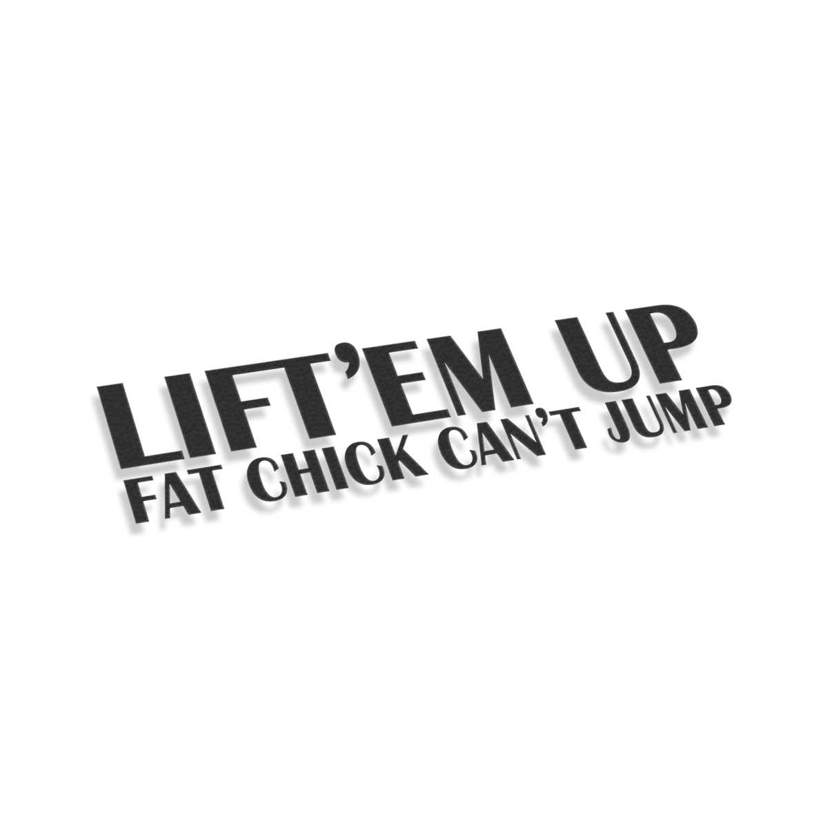 Lift Em Up Fat Chick Can't Jump | Stickers
