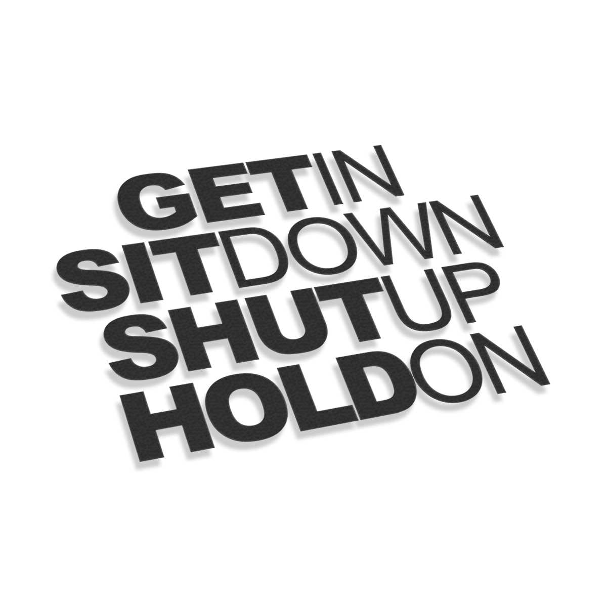 Get In Sit Down Shut Up Hold On | Stickers