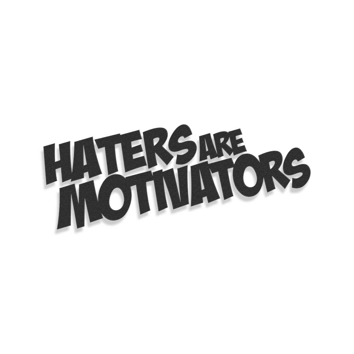 Haters Are Motivators | Stickers