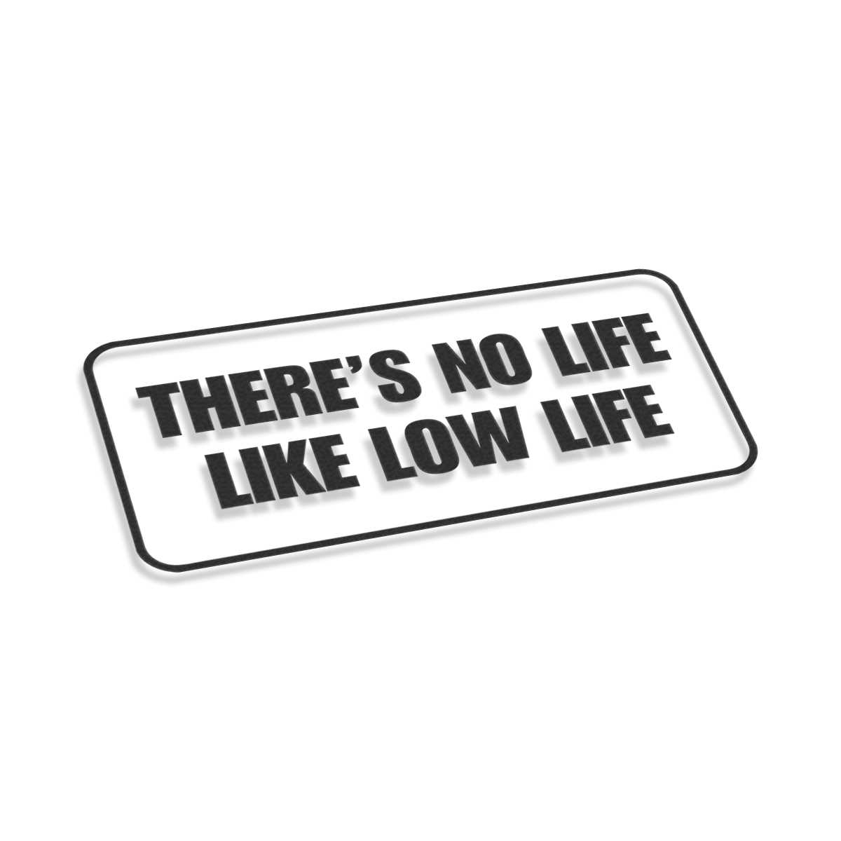 Theres No Life Like Low Life | Stickers