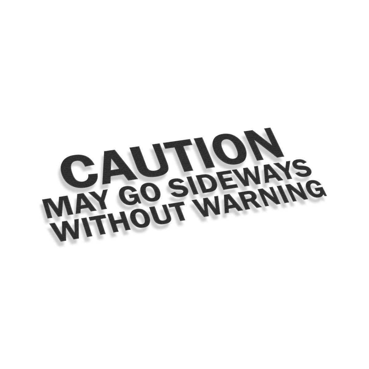 Caution May Go Sideways Without Warning | Stickers