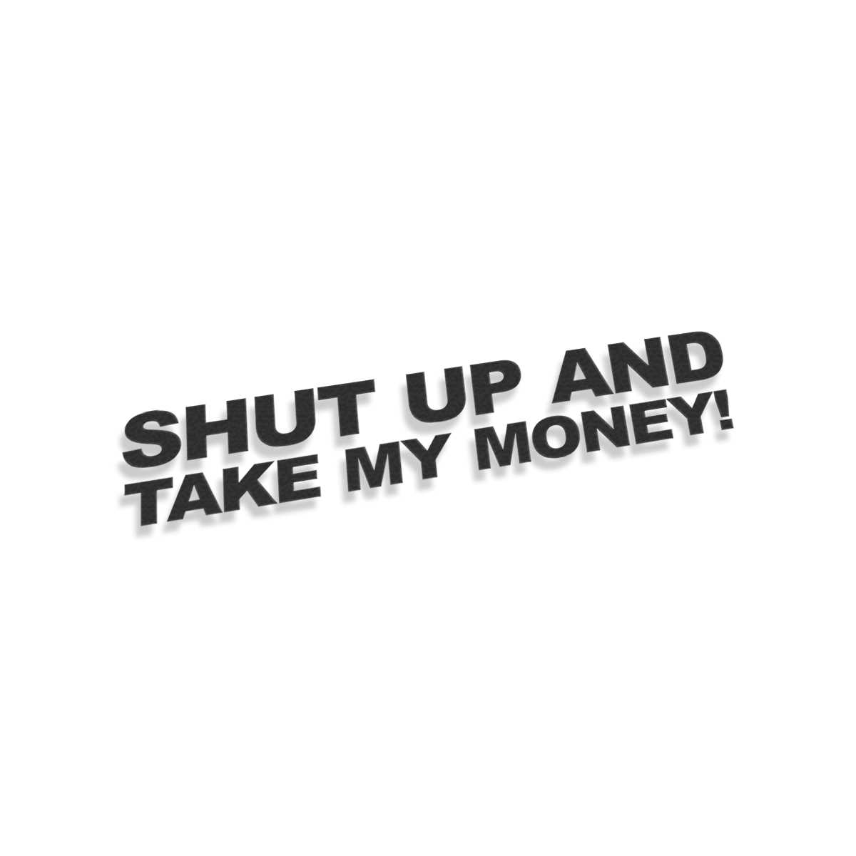 Shut Up And Take My Money V3 | Stickers | Car, moto, bike, 3D stickers ...